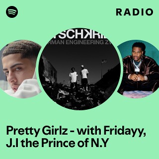 Pretty Girlz - with Fridayy, J.I the Prince of N.Y Radio - playlist by Spotify | Spotify