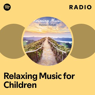 Relaxing Music for Children Radio | Spotify Playlist