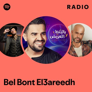 Bel Bont El3areedh Radio | Spotify Playlist