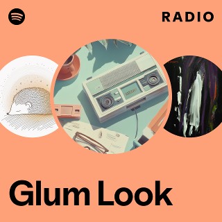 Glum Look Radio - playlist by Spotify | Spotify