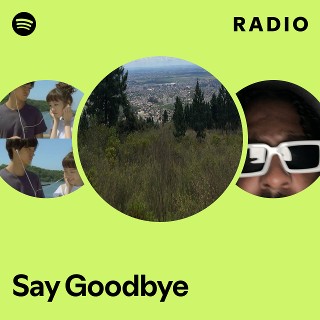 Say Goodbye Radio | Spotify Playlist