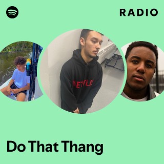 Do That Thang Radio - playlist by Spotify | Spotify
