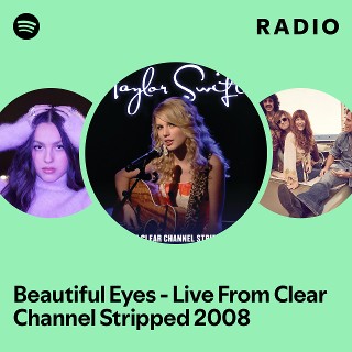 Beautiful Eyes - Live From Clear Channel Stripped 2008 Radio | Spotify Playlist