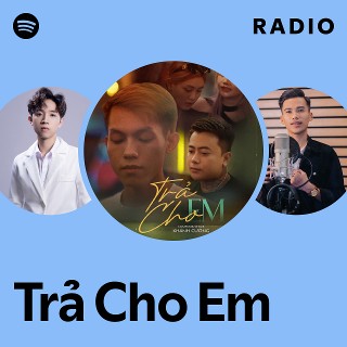 Trả Cho Em Radio | Spotify Playlist
