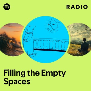 Filling the Empty Spaces Radio | Spotify Playlist