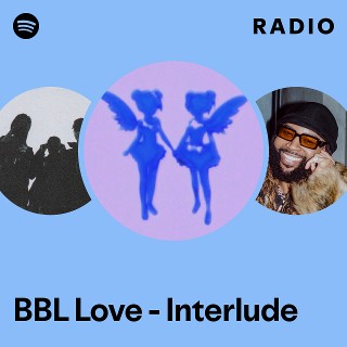 BBL Love - Interlude Radio | Spotify Playlist