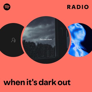 when it's dark out Radio | Spotify Playlist