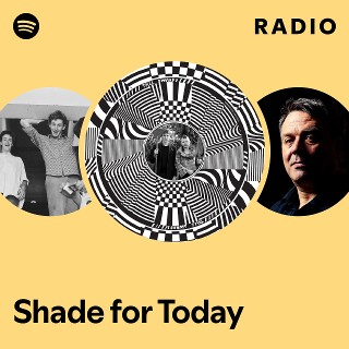 Shade for Today Radio - playlist by Spotify | Spotify