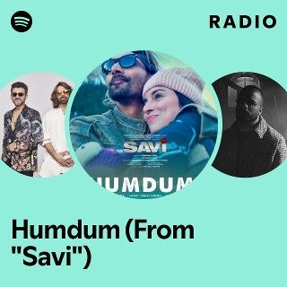 Humdum (From "Savi") Radio | Spotify Playlist