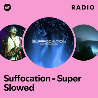 Suffocation - Super Slowed Radio | Spotify Playlist