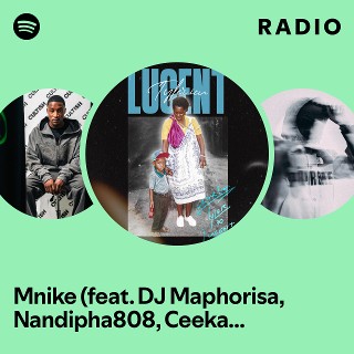 Mnike (feat. DJ Maphorisa, Nandipha808, Ceeka RSA & Tyron Dee) Radio - playlist by Spotify | Spotify