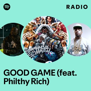 GOOD GAME (feat. Philthy Rich) Radio | Spotify Playlist