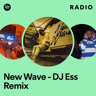 New Wave - DJ Ess Remix Radio | Spotify Playlist