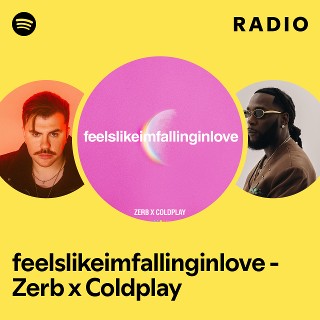 feelslikeimfallinginlove - Zerb x Coldplay Radio - playlist by Spotify ...