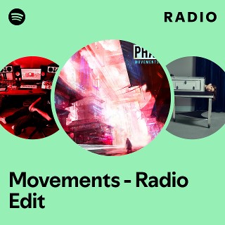 Movements - Radio Edit Radio | Spotify Playlist