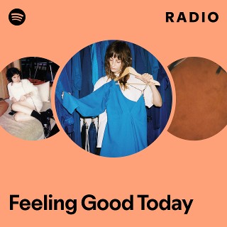Feeling Good Today Radio | Spotify Playlist
