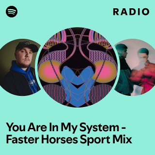 You Are In My System - Faster Horses Sport Mix Radio - playlist by Spotify | Spotify