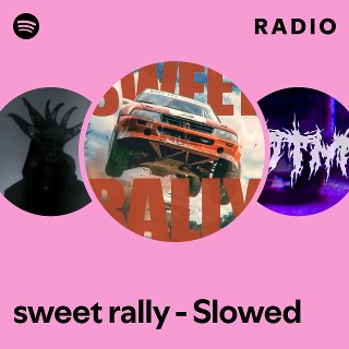 sweet rally - Slowed Radio | Spotify Playlist
