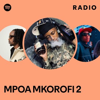 MPOA MKOROFI 2 Radio | Spotify Playlist