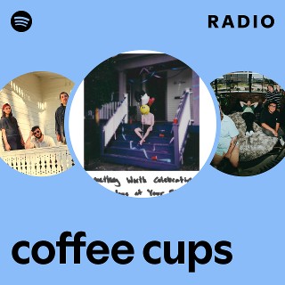 coffee cups Radio | Spotify Playlist