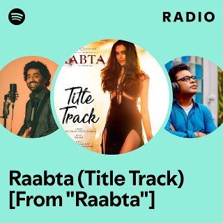 Raabta (Title Track) [From "Raabta"] Radio - playlist by Spotify | Spotify