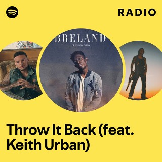 Throw It Back (feat. Keith Urban) Radio - playlist by Spotify | Spotify