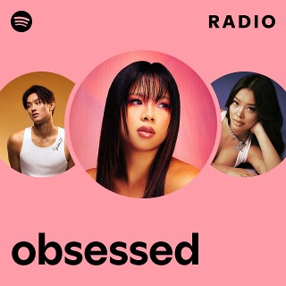 obsessed Radio | Spotify Playlist