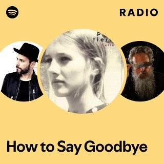How to Say Goodbye Radio | Spotify Playlist