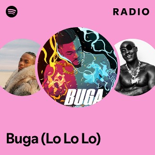 Buga (Lo Lo Lo) Radio | Spotify Playlist