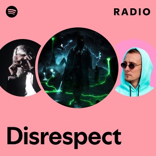 Disrespect Radio - playlist by Spotify | Spotify