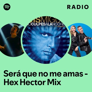 Será que no me amas - Hex Hector Mix Radio | Spotify Playlist