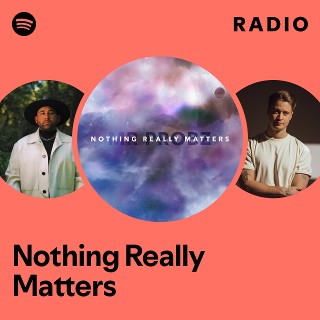 Nothing Really Matters Radio | Spotify Playlist