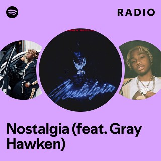 Nostalgia (feat. Gray Hawken) Radio - playlist by Spotify | Spotify
