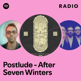Postlude - After Seven Winters Radio | Spotify Playlist