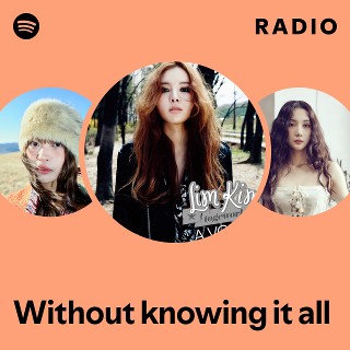 Without knowing it all Radio | Spotify Playlist