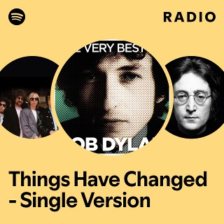 Things Have Changed - Single Version Radio | Spotify Playlist