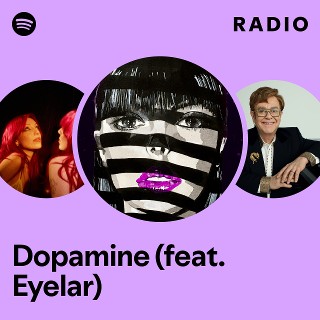 Dopamine (feat. Eyelar) Radio - playlist by Spotify | Spotify