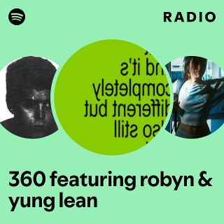 360 featuring robyn & yung lean Radio - playlist by Spotify | Spotify