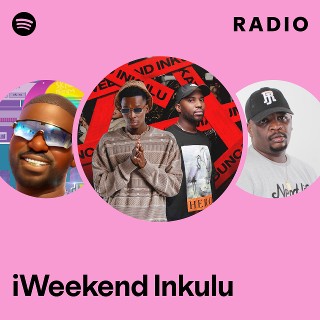iWeekend Inkulu Radio - playlist by Spotify | Spotify