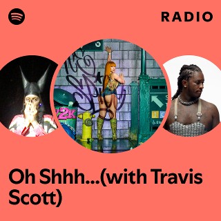 Oh Shhh...(with Travis Scott) Radio - playlist by Spotify | Spotify