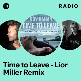 Time to Leave - Lior Miller Remix Radio - playlist by Spotify | Spotify