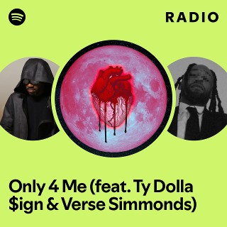 Only 4 Me (feat. Ty Dolla $ign & Verse Simmonds) Radio | Spotify Playlist