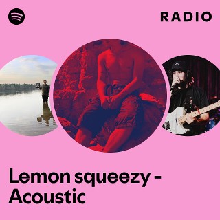 Lemon squeezy - Acoustic Radio - playlist by Spotify | Spotify