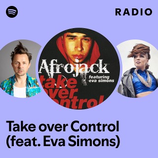 Take over Control (feat. Eva Simons) Radio - playlist by Spotify | Spotify