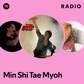 Min Shi Tae Myoh Radio - playlist by Spotify | Spotify