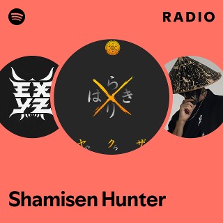 Shamisen Hunter Radio - playlist by Spotify | Spotify