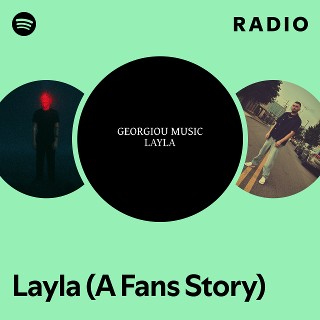 Layla (A Fans Story) Radio - playlist by Spotify | Spotify