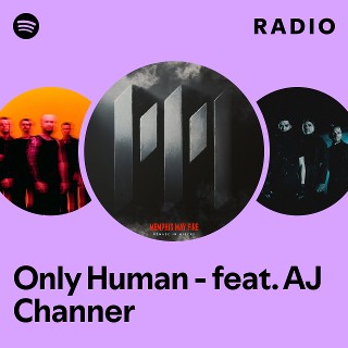 Only Human - feat. AJ Channer Radio | Spotify Playlist
