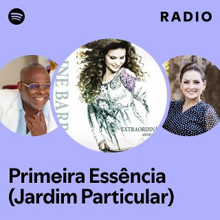 Primeira Essência (Jardim Particular) Radio | Spotify Playlist