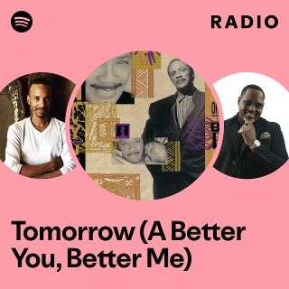 Tomorrow (A Better You, Better Me) Radio - playlist by Spotify | Spotify